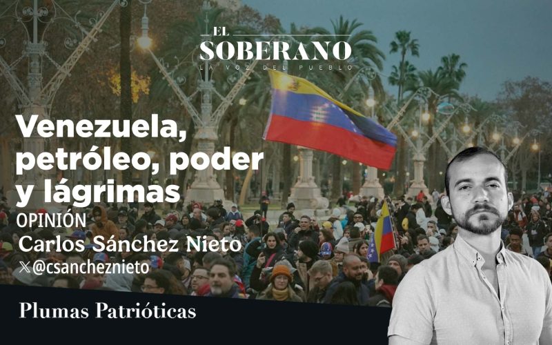 Venezuela, petróleo, poder y lágrimas - El Soberano